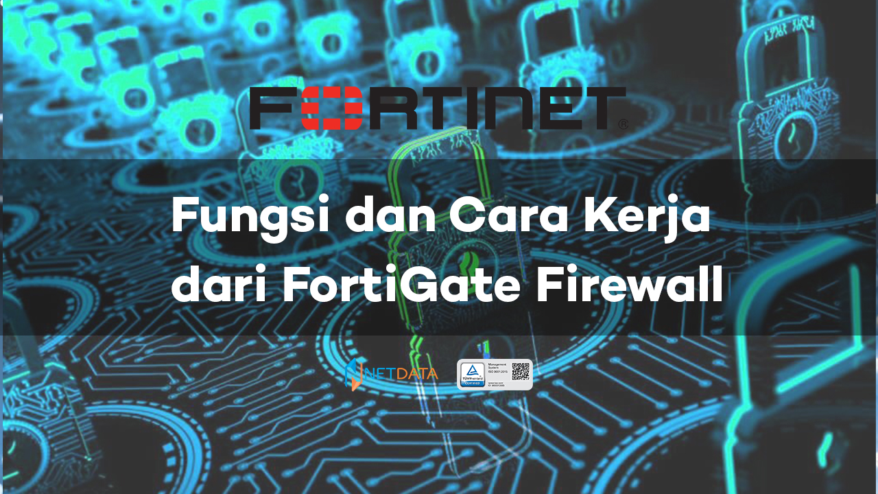 Fungsi dan Cara Kerja dari FortiGate Firewall ~ PT. Network Data Sistem