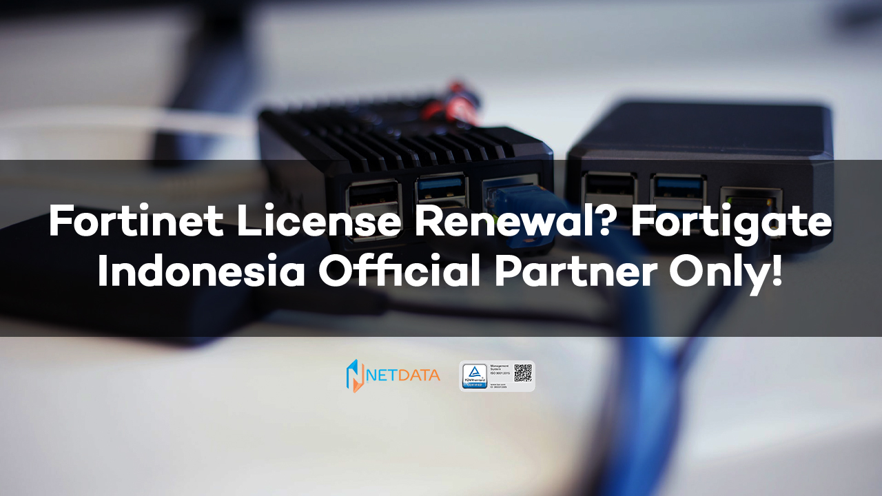 Fortinet License Renewal? Fortigate Indonesia Official Partner Only ...