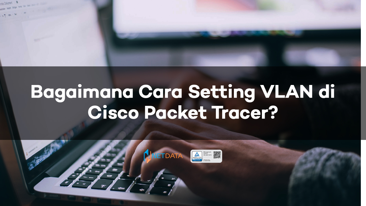 Bagaimana Cara Setting VLAN Di Cisco Packet Tracer? ~ PT. Network Data ...