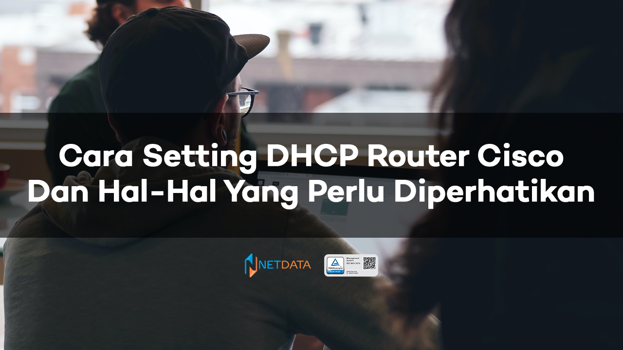 Cara Setting DHCP Router Cisco Dan Hal-Hal Yang Perlu Diperhatikan ~ PT. Network Data Sistem